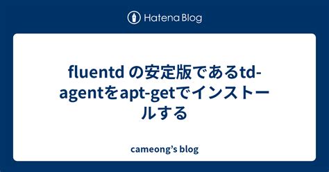 Fluentd Td Agent Apt Get Cameongs Blog