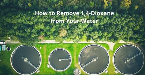 How To Remove 14 Dioxane From Your Water A Global Concern Hits Home