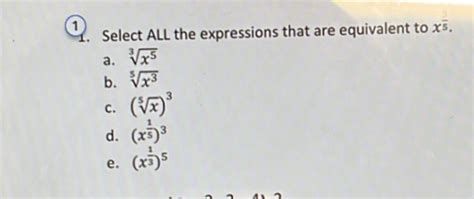 1 1 Select All The Expressions That Are Equivalent To X Frac 1 5 A Sqrt[3] X 5 B Sqr [math]