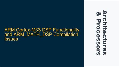 Arm Cortex M33 Dsp Functionality And Armmathdsp Compilation Issues