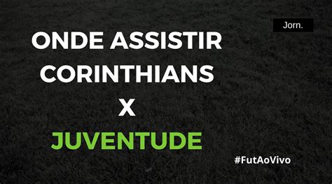 Corinthians x Juventude ao vivo onde assistir ao jogo pelo Brasileirão