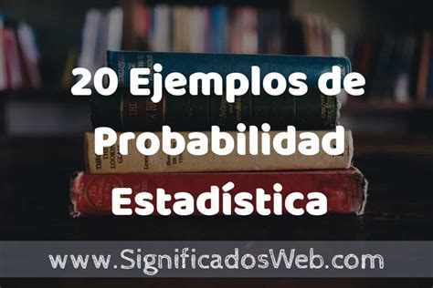 20 Ejemplos de Probabilidad Estadística Tipos Definición y Análisis