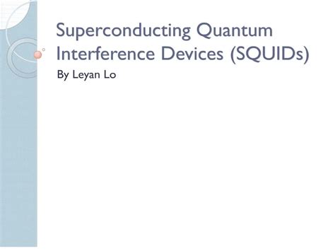 Ppt Superconducting Quantum Interference Devices Squids Powerpoint Presentation Id 199950