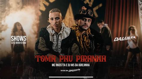 Toma Pau Piranha Mc Rkostta And Dj Ws Da Igrejinha Clipe Oficial