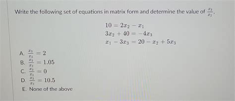 Solved Write The Following Set Of Equations In Matrix Form Chegg Com