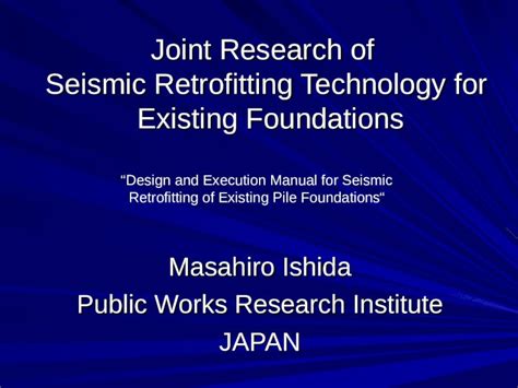 Ppt Joint Research Of Seismic Retrofitting Technology For Existing Foundations Masahiro Ishida
