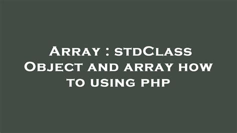 Array Stdclass Object And Array How To Using Php Youtube
