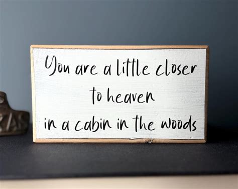You Are A Little Closer To Heaven In A Cabin In The Woods Cabin Wood