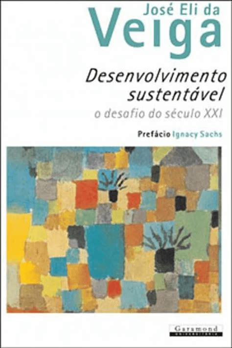 Desenvolvimento Sustentável O Desafio Do Século Xxi José Eli Da Veiga
