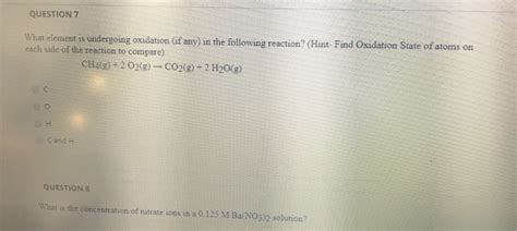 Solved Question 7 What Element Is Undergoing Oxidation If