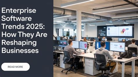 Enterprise Software Trends 2025 How They Are Reshaping Businesses