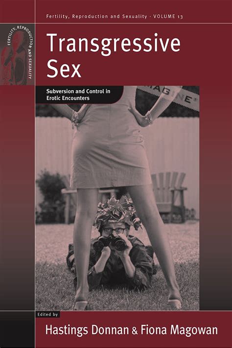 Transgressive Sex Subversion And Control In Erotic Encounters Fertility Reproduction And