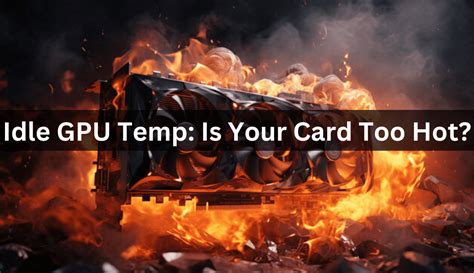 idle gpu temp is your card too hot