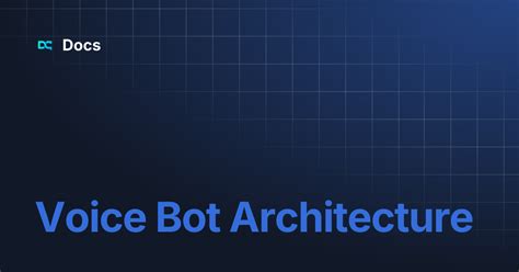 Voice Bot Architecture Docs