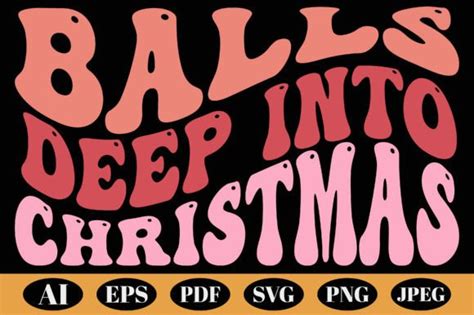 Balls Deep Into Christmas T Shirt Design Graphic By