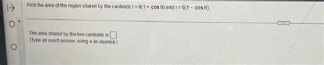 Solved Find The Area Of The Region Shared By The Cardioids