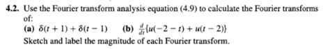 Solved Use The Fourier Transform Analysis Equation Chegg