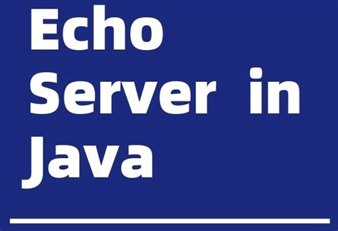 Create Your Own Echo Server In Java By James Joseph Strategio Medium