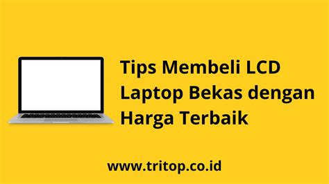 Tips Membeli Lcd Laptop Bekas Dengan Harga Terbaik Tritop