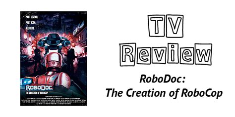 “robodoc The Creation Of Robocop” Gives Us The Backstory On The Cult Classic Review