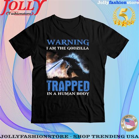 Warning I Am The Godzilla Trapped In A Human Body Shirt