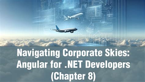 Navigating Corporate Skies Angular For Net Developers Consuming Restful Apis