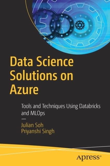 Data Science Solutions On Azure By Julian Soh Priyanshi Singh