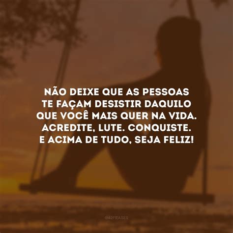 90 Frases Da Vida Que São Perfeitas Para Refletir Sobre Seus Caminhos