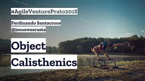 Object Calisthenics Agile Venture Prato 2018 Ppt