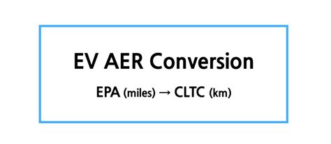 Ev Aer Conversion How To Convert Epa To Cltc