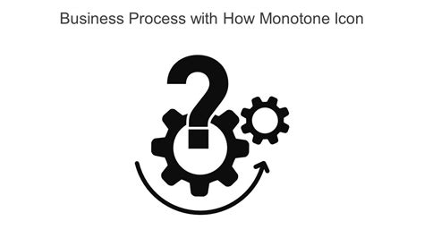 Business Process With How Monotone Icon In Powerpoint Pptx Png And
