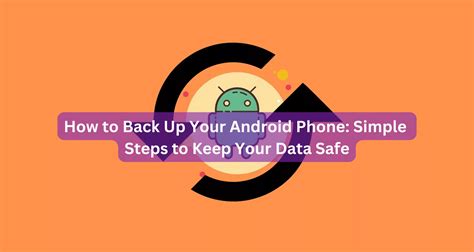 How To Back Up Your Android Phone Simple Steps To Keep Your Data Safe