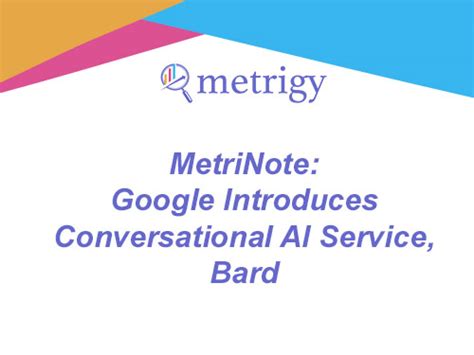 MetriNote Google Introduces Conversational AI Service Bard Metrigy