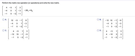 Solved Perform The Matrix Row Operation Or Operations And
