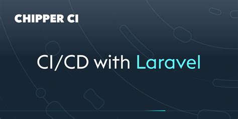 what is takes to do ci cd for laravel chipper ci