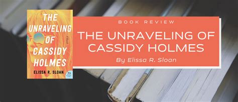 Review The Unraveling Of Cassidy Holmes By Elissa R Sloan Kelly Duran