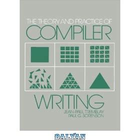 The Theory And Practice Of Compiler Writing