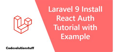 Laravel 9 Install React Auth Tutorial With Example By Codesolutionstuff Medium