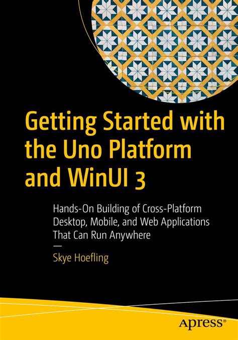 Getting Started With The Uno Platform And Winui 3 Hands On Building Of