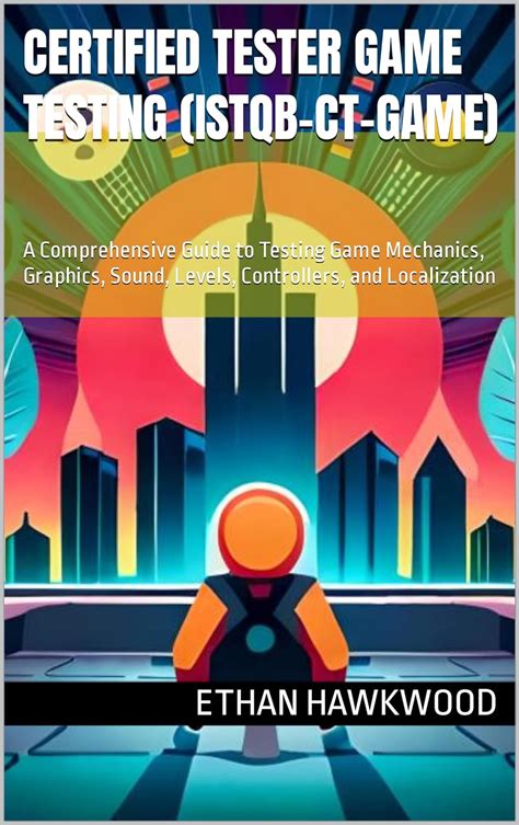 Certified Tester Game Testing ISTQB CT GaMe A Comprehensive Guide To Testing Game Mechanics