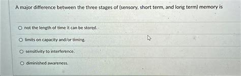 A Major Difference Between The Three Stages Of Sensory Short Term