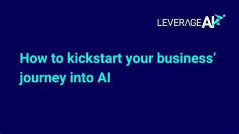 How To Kickstart Your Business Journey Into Ai