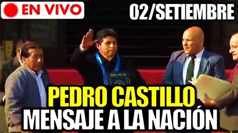 EN VIVO PEDRO CASTILLO MENSAJE A LA NACIÓN HOY 02 DE SEPTIEMBRE DEL