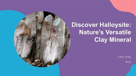 Discover Halloysite Natures Versatile Clay Mineral Ppt Summary Acp Ppt