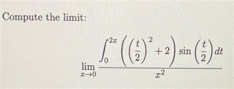 Solved Compute The Limitlimx→0∫02xt222sint2dtx2