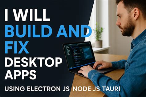 Build And Fix Desktop Apps Using Electron Js Node Js Tauri And Database
