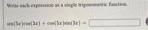 solved write each expression as a single trigonometric