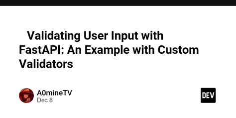🚀 Validating User Input With Fastapi An Example With Custom Validators