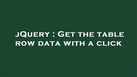 Jquery Get The Table Row Data With A Click Youtube