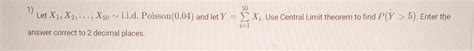 solved 1 let x1 x2 … x50∼ i i d poisson 0 04 and let